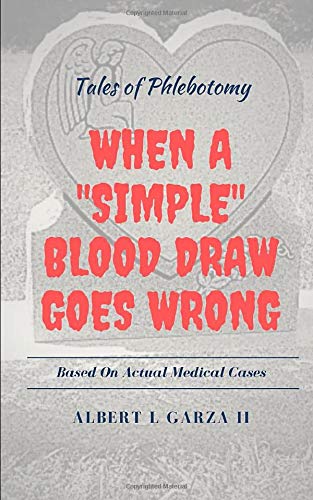 Tales of Phlebotomy: When A Simple Blood Draw Goes Wrong.